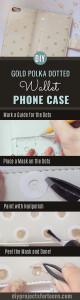 DIY Gold Polka Dotted Wallet Phone Case - DIY Projects for Teens